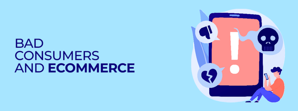 Bad consumers and ecommerce - Types and solutions