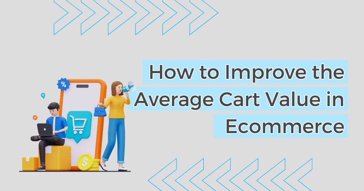 Ultimate Guide: How to Improve the Average Cart Value in Ecommerce